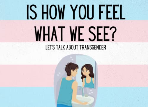 Is How You Feel What We See?: Let's talk about Transgender by Trust Me ...