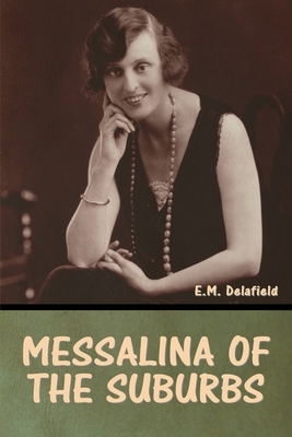 Messalina of the suburbs by E.M. Delafield | Goodreads