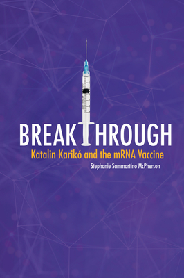 Breakthrough: Katalin Karikó and the mRNA Vaccine by Stephanie ...