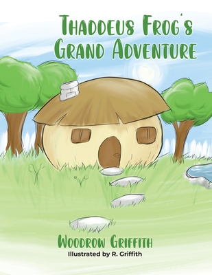 Thaddeus Frog's Grand Adventure by Woodrow Griffith | Goodreads