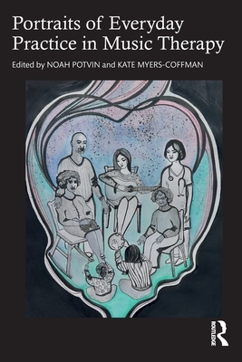 Portraits of Everyday Practice in Music Therapy by Noah Potvin | Goodreads