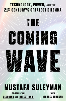 The Coming Wave: Technology, Power, and the Twenty-first Century's ...