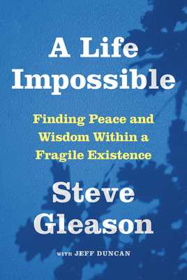A Life Impossible: Living with ALS: Finding Peace and Wisdom Within a ...