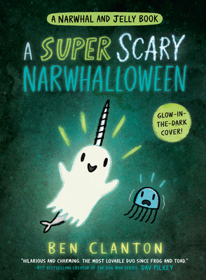 A Super Scary Narwhalloween (Narwhal and Jelly #8) by Ben Clanton ...