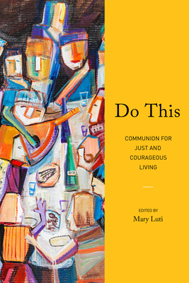 Do This: Communion for Just and Courageous Living by Mary Luti | Goodreads