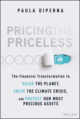 Pricing the Priceless: The Financial Transformation to Value the Planet ...