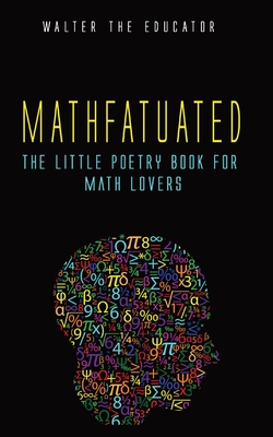 Mathfatuated: The Little Poetry Book for Math Lovers by Walter the ...