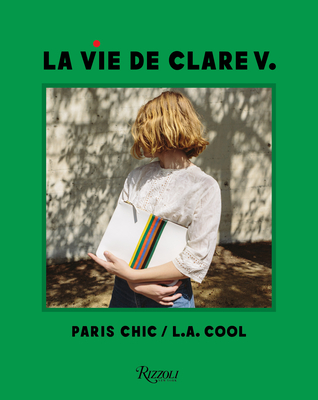 La Vie de Clare V.: Paris Chic/L.A. Cool by Clare Vivier | Goodreads