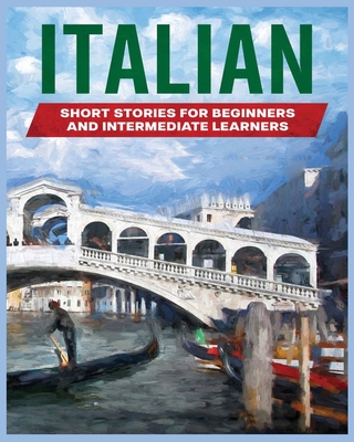 Italian Short Stories: Learn Italian through Engaging Stories for ...