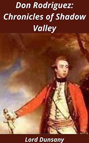 Don Rodriguez: Chronicles of Shadow Valley illustrated by Lord Dunsany ...