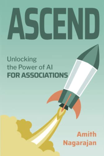 Ascend: Unlocking the Power of AI for Associations by Amith Nagarajan ...