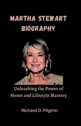 MARTHA STEWART BIOGRAPHY: Unleashing the Power of Home and Lifestyle ...