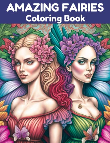 Amazing Fairies Coloring Book: Relax and Unwind With 40 Beautiful ...