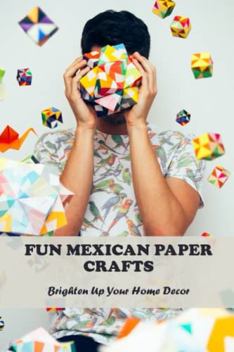 Fun Mexican Paper Crafts: Brighten Up Your Home Decor by Cory Itri ...