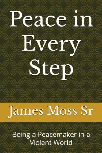 Peace in Every Step: Being a Peacemaker in a Violent World by James ...
