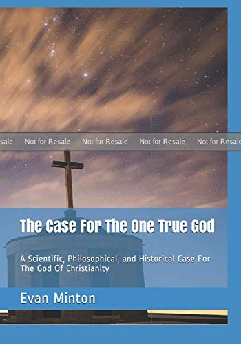 PROOF: The Case For The One True God: A Scientific, Philosophical, and ...