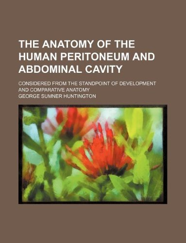 The Anatomy of the Human Peritoneum and Abdominal Cavity; Considered ...