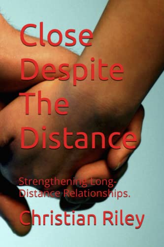 Close Despite The Distance: Strengthening Long-Distance Relationships ...
