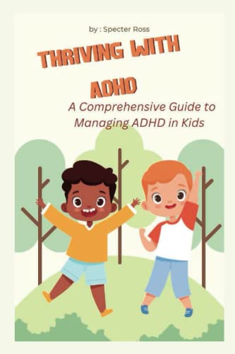 THRIVING WITH ADHD: A Comprehensive Guide to Managing ADHD in Kids by ...