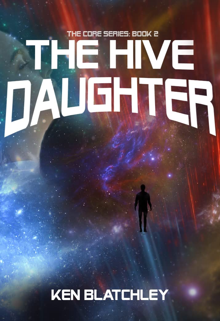 The Core: The Hive Daughter by Ken Blatchley | Goodreads