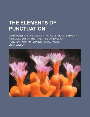 The elements of punctuation; with rules on the use of capital letters ...