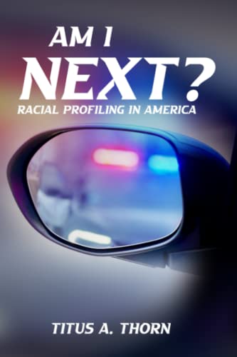 Am I Next?: Racial Profiling in America by Titus A. Thorn | Goodreads
