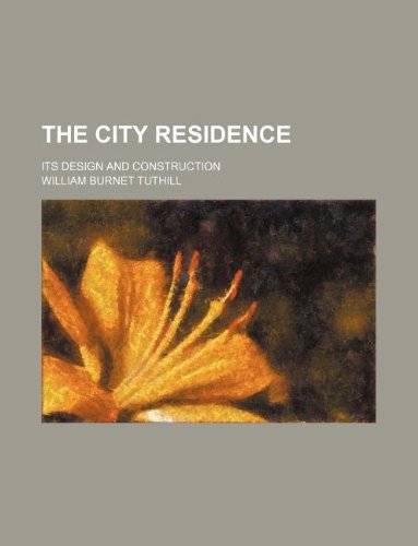 The city residence; its design and construction by William Burnet ...
