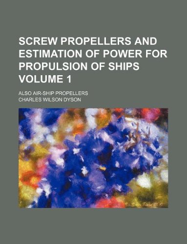 Screw propellers and estimation of power for propulsion of ships Volume ...