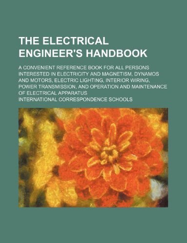 The Electrical Engineer's Handbook; A Convenient Reference Book for All ...