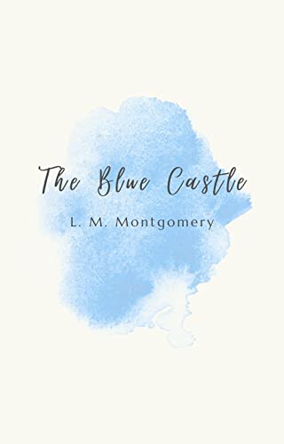 The Blue Castle: A Novel by L M Montgomery by L.M. Montgomery | Goodreads
