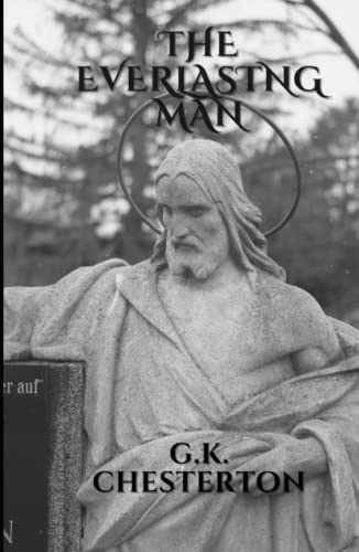 The Everlasting Man: The Spiritual Journey of Humanity by G.K ...