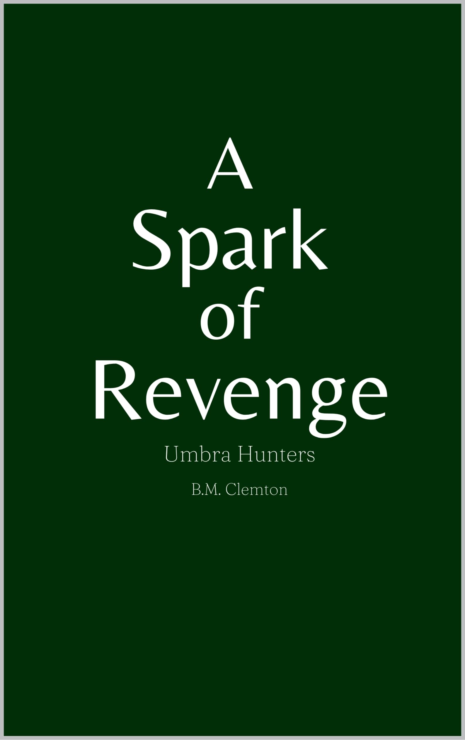 A Spark Of Revenge (Umbra Hunters Book 2) by B.M. Clemton | Goodreads