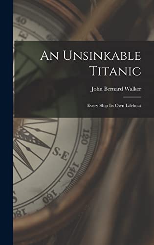 An Unsinkable Titanic; Every Ship its own Lifeboat by John Bernard ...