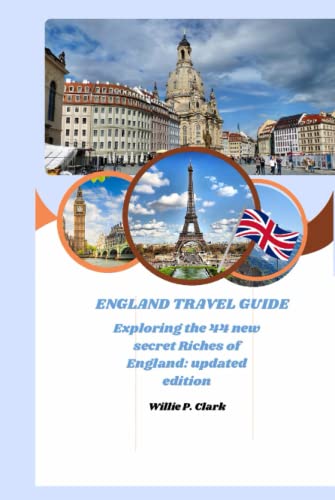 ENGLAND TRAVEL GUIDE: Exploring the 44 new secret Riches of England ...