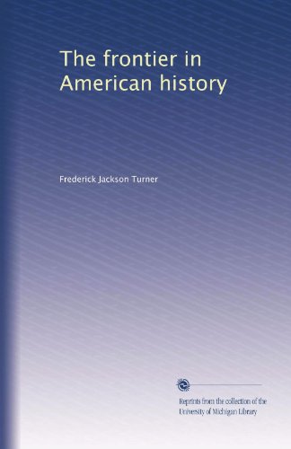 The frontier in American history by Frederick Jackson Turner | Goodreads