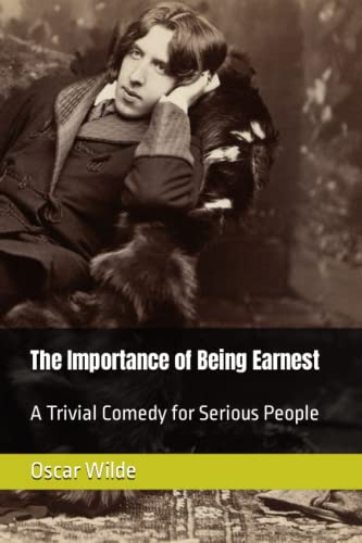 The Importance of Being Earnest: A Trivial Comedy for Serious People by ...