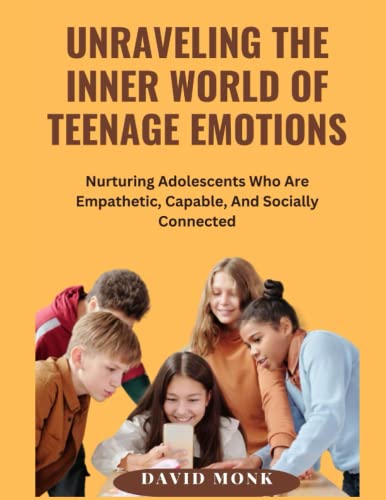 Unraveling The Inner World Of Teenage Emotions: Nurturing Adolescents ...