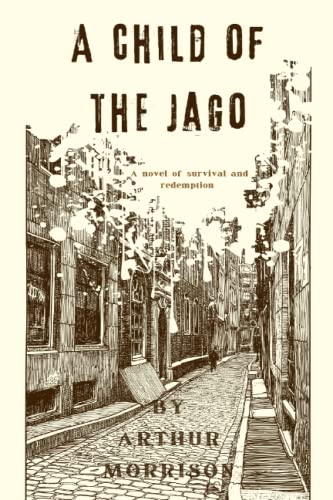 A Child of the Jago: Including author biography, illustrations and book ...