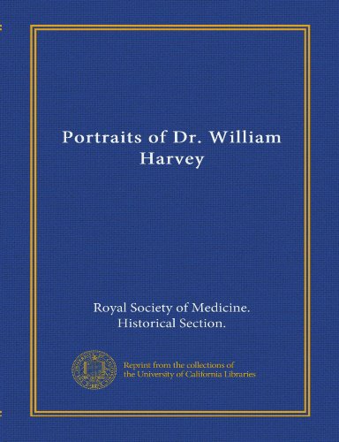 Portraits of Dr. William Harvey by . Royal Society of Medicine ...