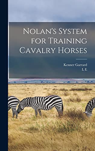 Nolan's System for Training Cavalry Horses by Kenner Garrard | Goodreads