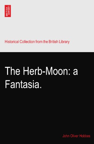 The Herb-Moon: a Fantasia. by John Oliver Hobbes | Goodreads