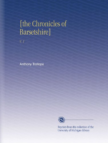[the Chronicles of Barsetshire]: V. 1 by Anthony Trollope | Goodreads