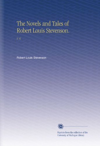 The Novels and Tales of Robert Louis Stevenson.: V. 6 by Robert Louis ...