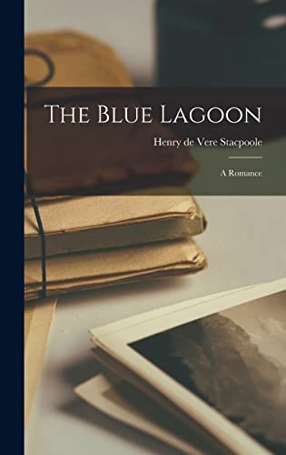 The Blue Lagoon: A Romance by Henry de Vere Stacpoole | Goodreads