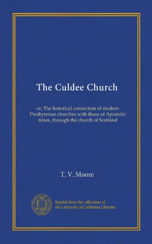 The Culdee Church: or, The historical connection of modern Presbyterian ...