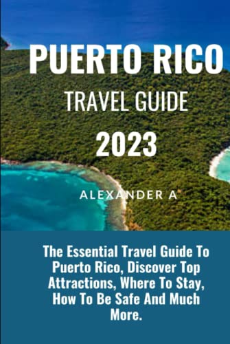 PUERTO RICO TRAVEL GUIDE 2023: The Essential Travel Guide To Puerto ...
