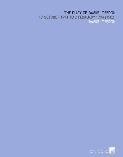 The Diary of Samuel Teedon: 17 October 1791 to 2 February 1794 by ...