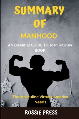 SUMMARY OF Manhood: An Essential GUIDE TO Josh Hawley BOOK: The ...