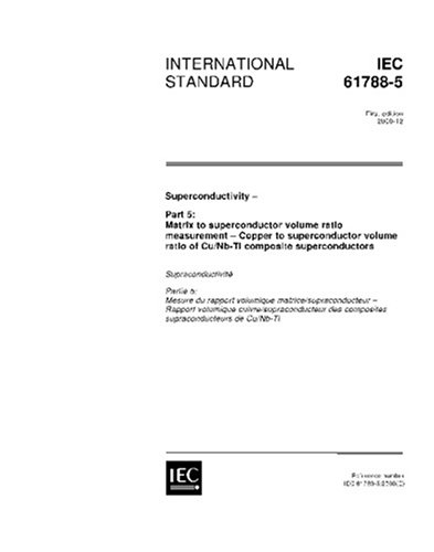 IEC 61788-5 Ed. 1.0 en:2000, Superconductivity - Part 5: Matrix to superconductor volume ratio ...