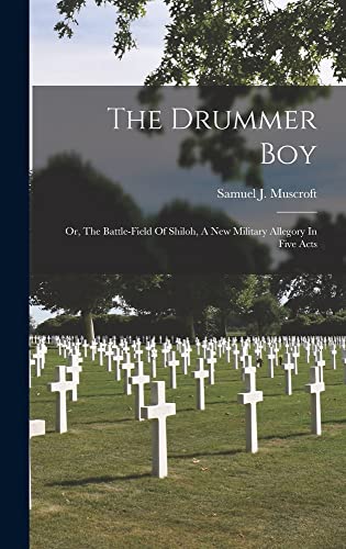 The Drummer Boy: Or, The Battle-field Of Shiloh, A New Military ...